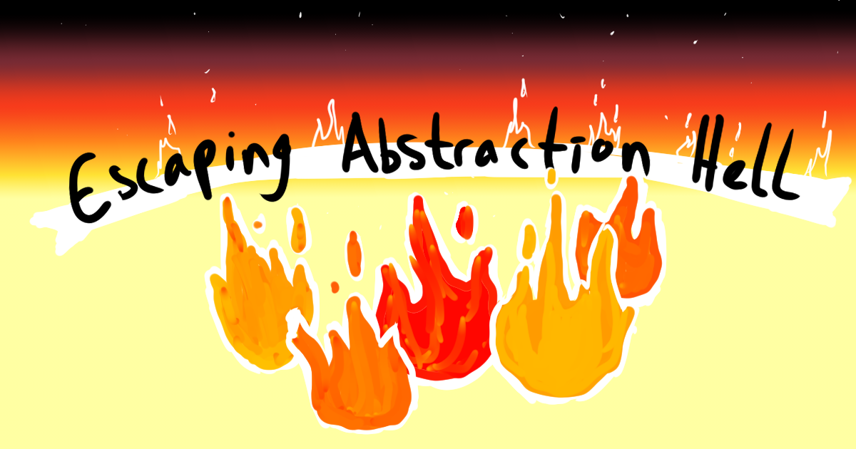 Escaping Abstraction Hell Spirals Making Loops